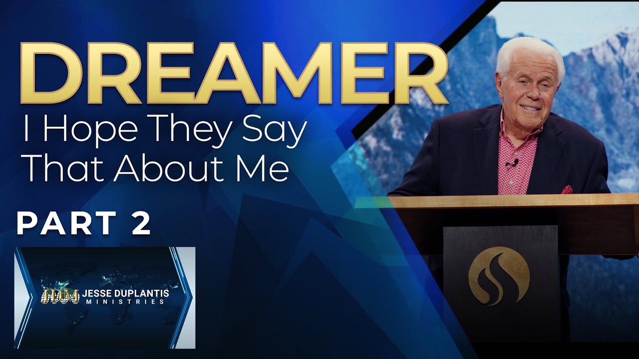 Dreamer: I Hope They Say That About Me, Part 2 | Jesse Duplantis - YouTube