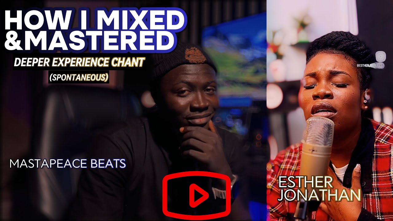 HOW I MIXED & MASTERED DEEPER EXPERIENCE CHANT BY ESTHER JONATHAN - YouTube