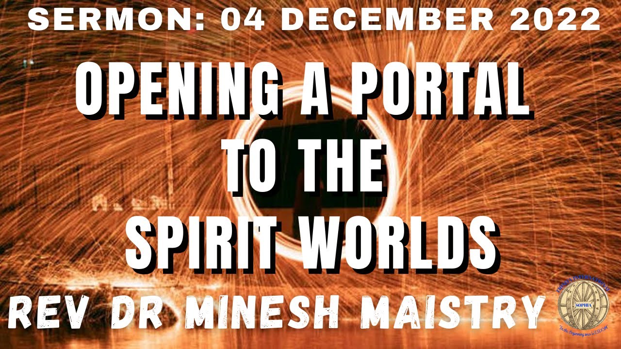 OPENING A PORTAL TO THE SPIRIT WORLD (Sermon: 04 December 2022) - REV DR MINESH MAISTRY - YouTube