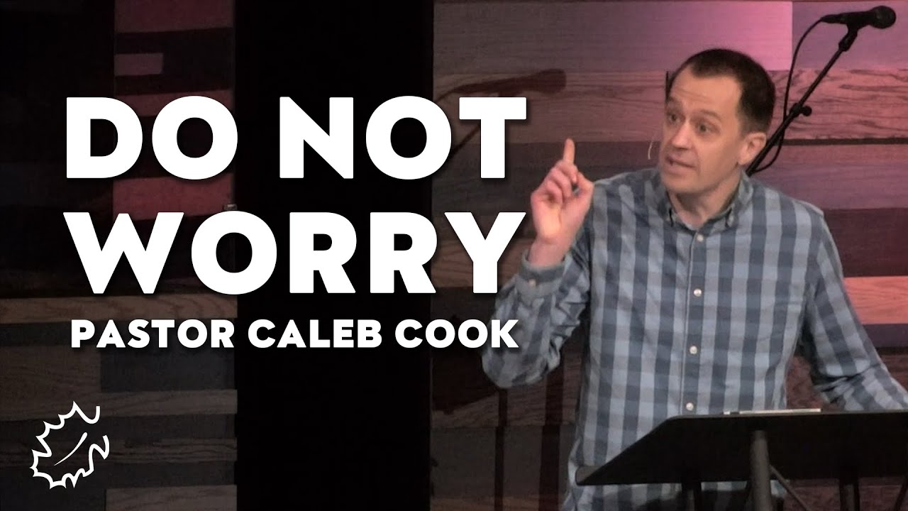 Do Not Worry | Pastor Caleb Cook - YouTube
