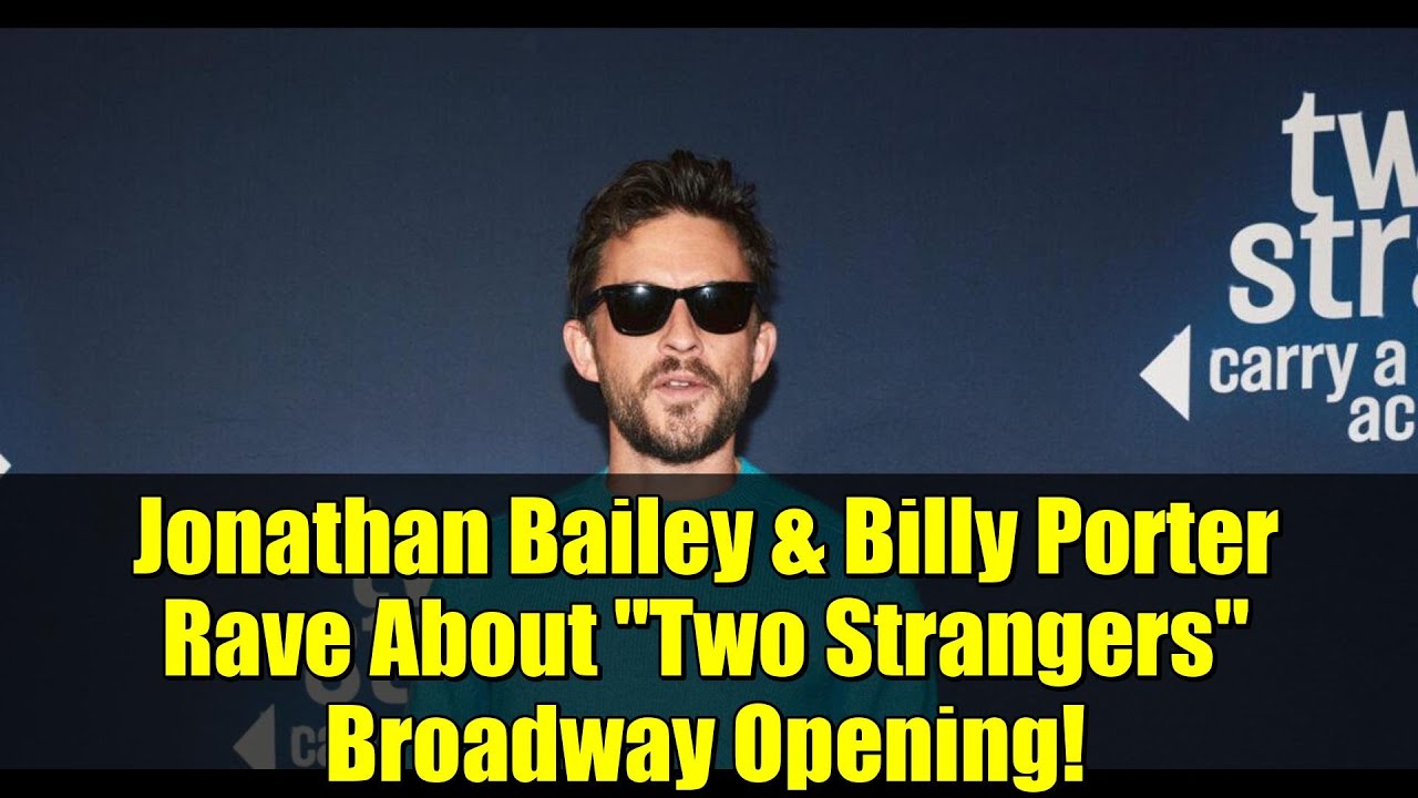 Jonathan Bailey & Billy Porter Rave About "Two Strangers" Broadway ...