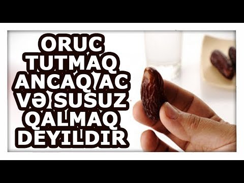 Oruc tutmaq - ancaq ac və susuz qalmaq deyildir. Bədənin bütün əzaları da, zehin də oruc olmalıdır