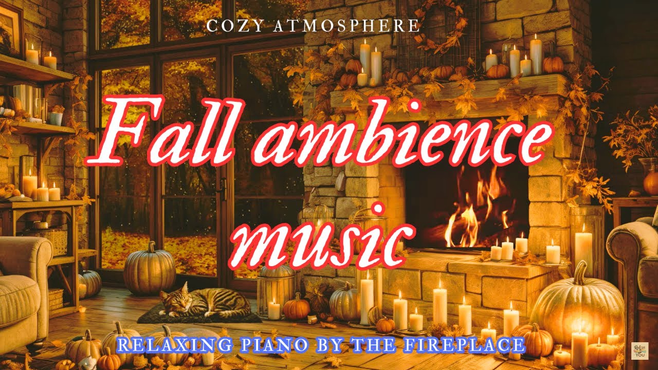 Fall Ambience Music: Relaxing Piano by the Fireplace with Candles ...