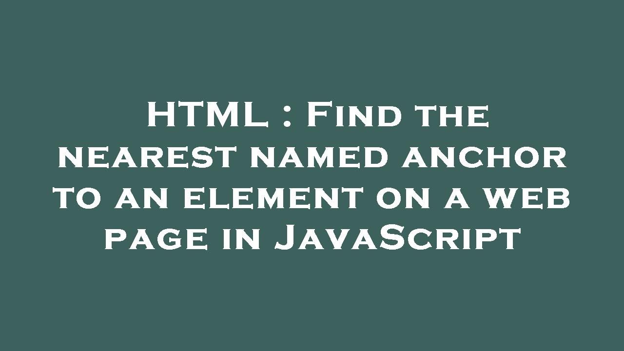 Html Find The Nearest Named Anchor To An Element On A Web Page In Javascript Youtube