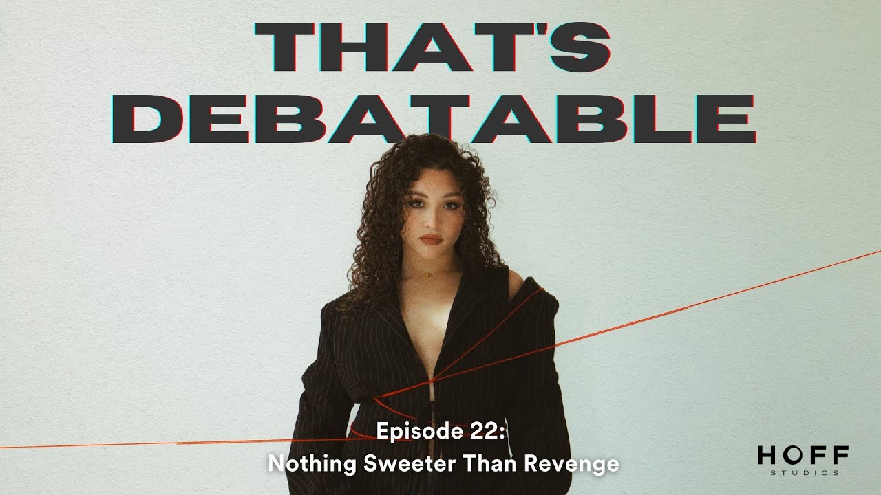 Episode 22: Nothing Sweeter Than Revenge | That's Debatable Podcast ...