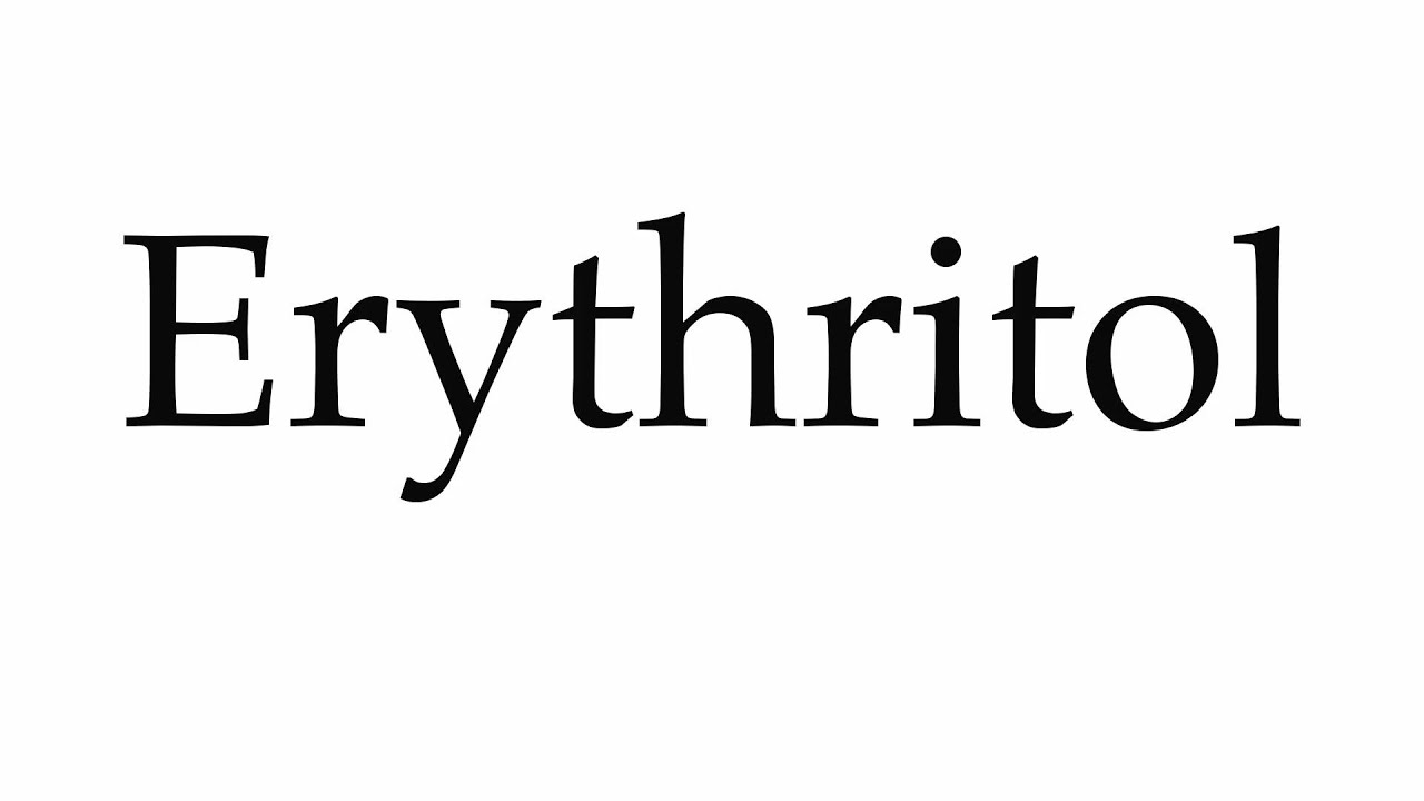How to Pronounce Erythritol - YouTube
