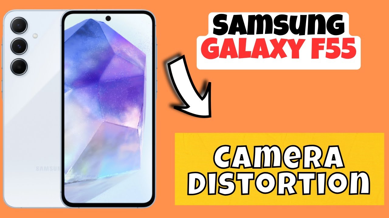 Fix Samsung Galaxy F55 Camera Distortion - YouTube