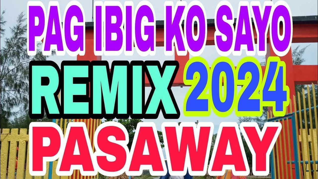 #5k PAG IBIG KO SAYO / REMIX 2024/PASAWAY - YouTube