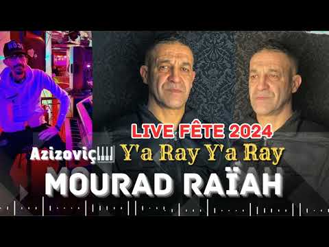 Mourad Raïah 2024 (Ya Ray Ya Ray )Live Fête Ft Azizoviç