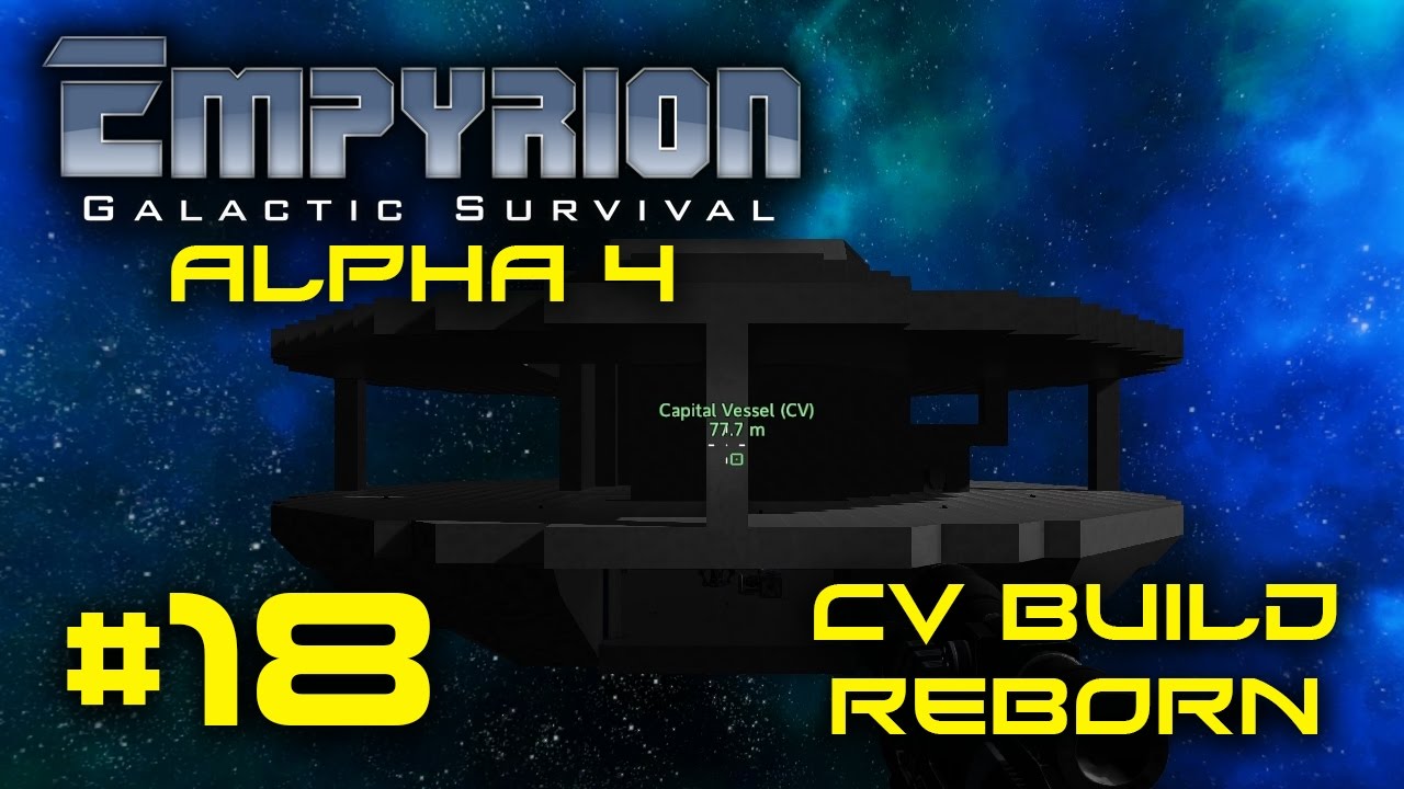 Empyrion Alpha 4 - #18 - "CV Build Reborn" - Empyrion Galactic Survival ...