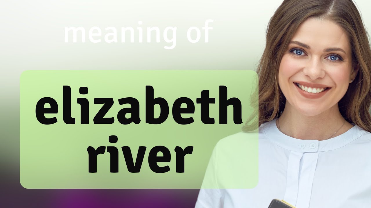 Elizabeth river — ELIZABETH RIVER definition - YouTube