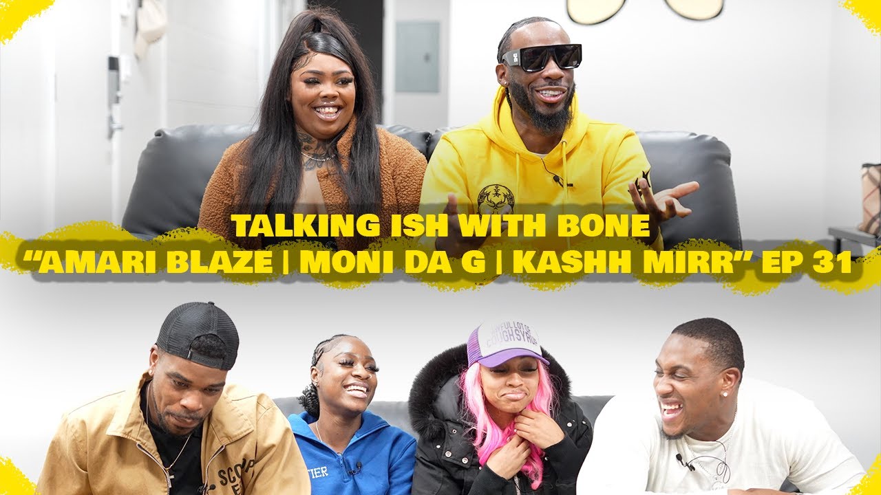 Talking Ish With Bone Ep 31 | Amari Blaze,Moni Da G and Kashh Mirr # ...