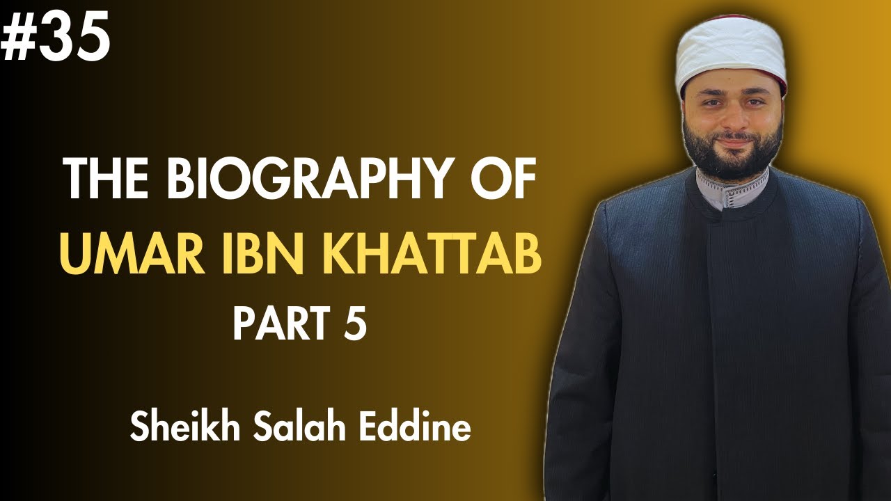 The Biography of Umar ibn al-Khattab Part 5 - SEERAH LECTURE 35 - YouTube