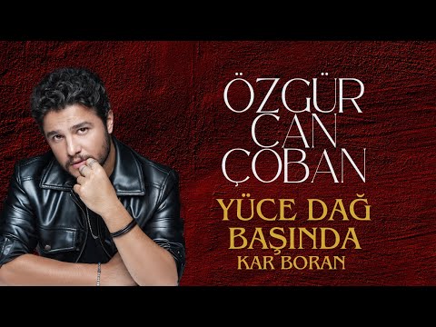 Özgür Can Çoban - Yüce Dağ Başında Kar Boran Boran