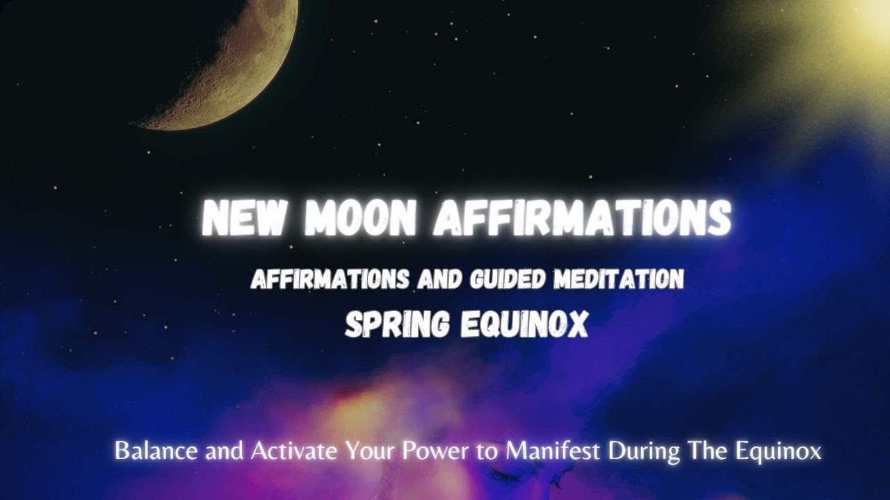 March New Moon Affirmations | Guided Meditation | Spring Equinox 2023 ...