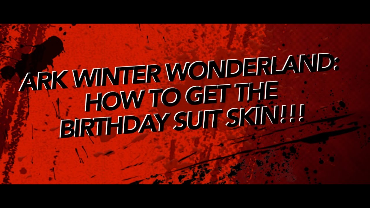 ARK Winter Wonderland - Birthday Suit - YouTube