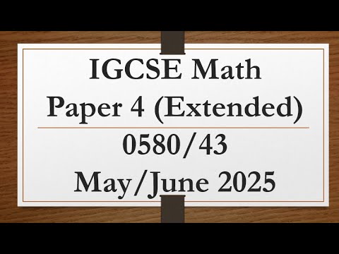 IGCSE Mathematics Paper 4 (Extended) 0580/43 May/June 2025 - YouTube