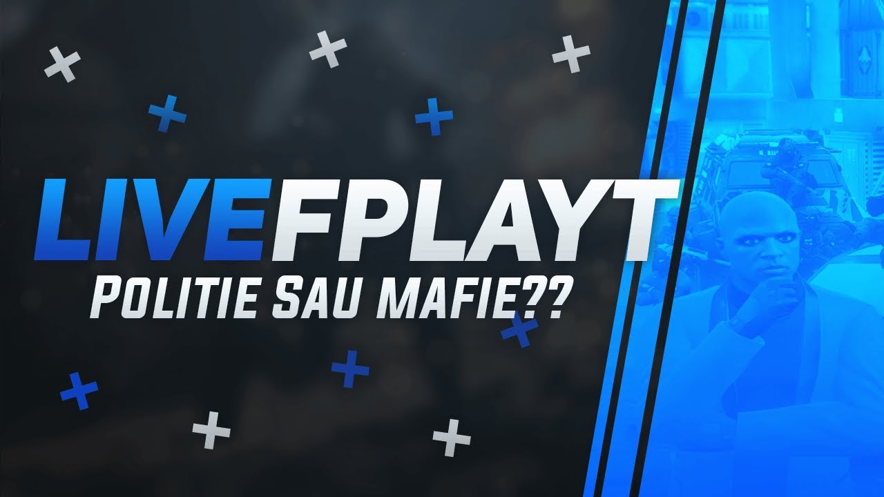 🔴LIVE #24🔴 FPlayT | POLITIE SAU MAFIE ?!?!?! - YouTube