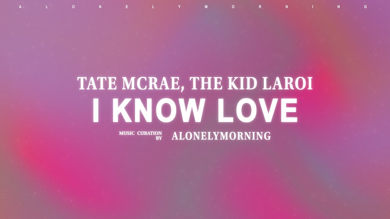 Tate McRae, The Kid LAROI - I know love (Lyrics) - YouTube