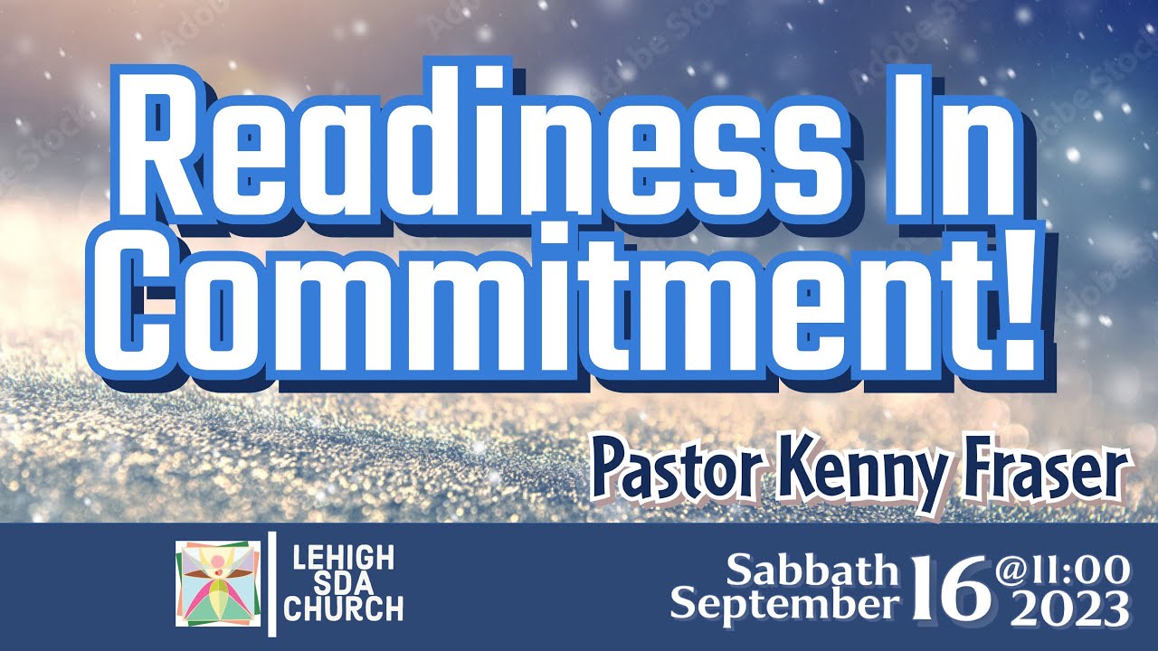 9/16/2023 - Sabbath Service - Pastor Kenny Fraser - ‘Readiness To ...
