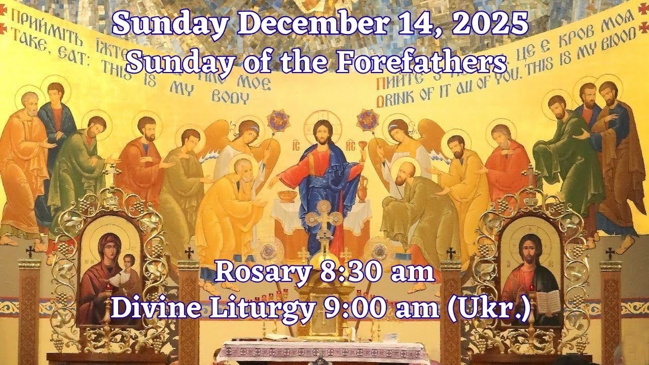Sunday December 14, 2025, 9:00 am (Ukr.), Sunday of the Forefathers ...