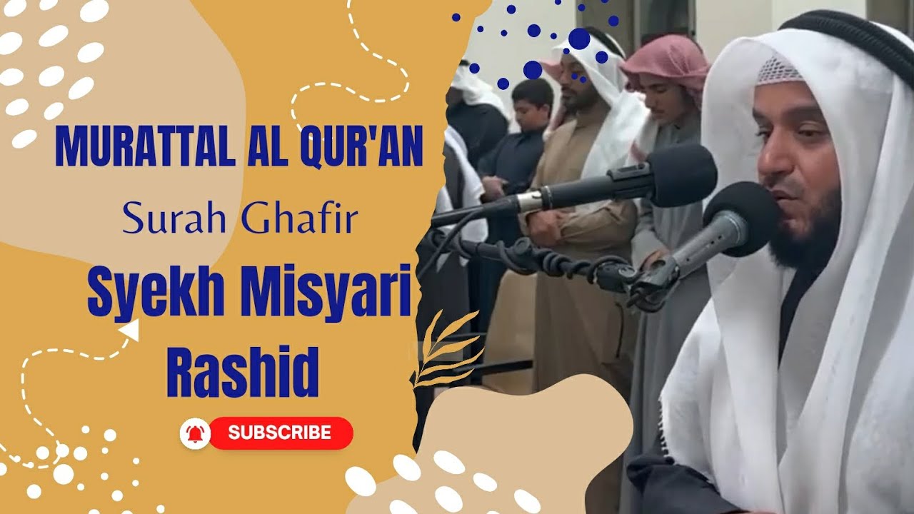 MURATTAL AL QUR'AN SURAH GHAFIR | IMAM SYEKH MISYARI RASHID ALAFASY ...