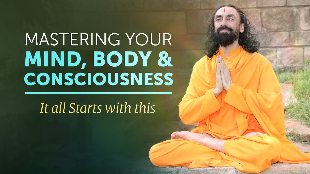 Mastering your Mind, Body and Consciousness - It all starts with this ...