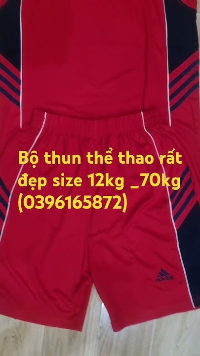 Bộ thun thể thao rất đẹp size 12kg_70kg (0396165872) - YouTube
