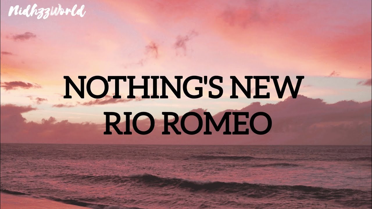 Rio Romeo | Nothing's New ( Lyrical ) - YouTube