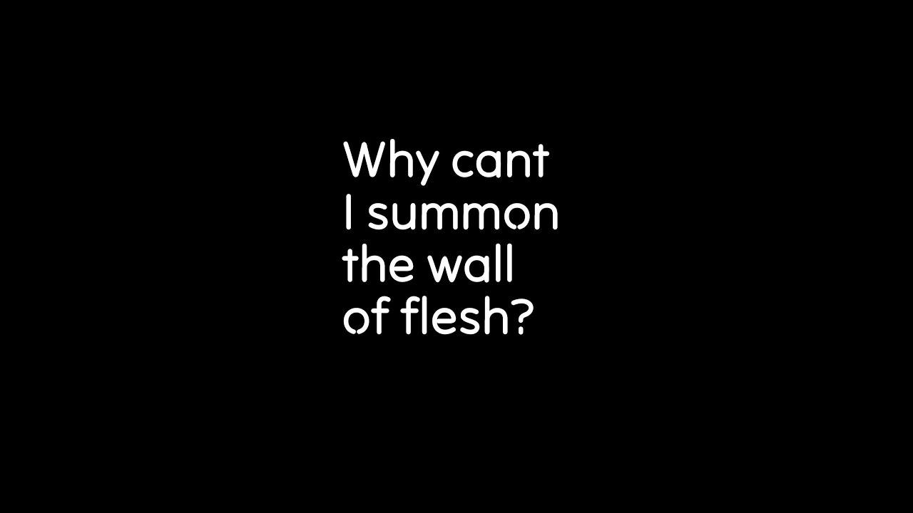 Why cant I summon the wall of flesh? - YouTube