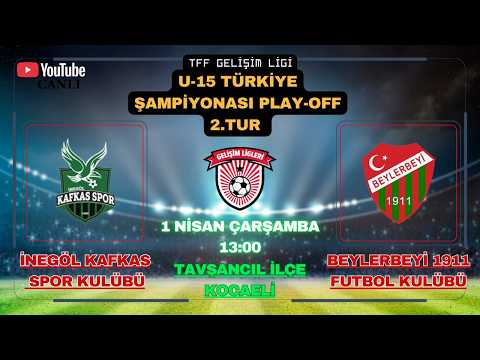 TÜRKİYE ŞAMPİYONASI PLAY OFF 2. TUR | İNEGÖL KAFKAS - BEYLERBEYİ 1911  | U15 GELİŞİM LİGİ