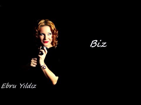 Ebru Yıldız - Biz