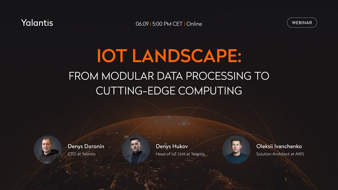 Yalantis Online Event. IoT Landscape: From Modular Data Processing to Cutting-Edge Computing ...