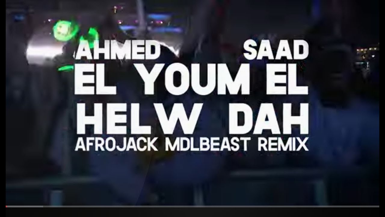 Ahmed Saad - El Youm El Helw Dah (AFROJACK MDLBEAST Remix) | احمد سعد و افروجاك - YouTube