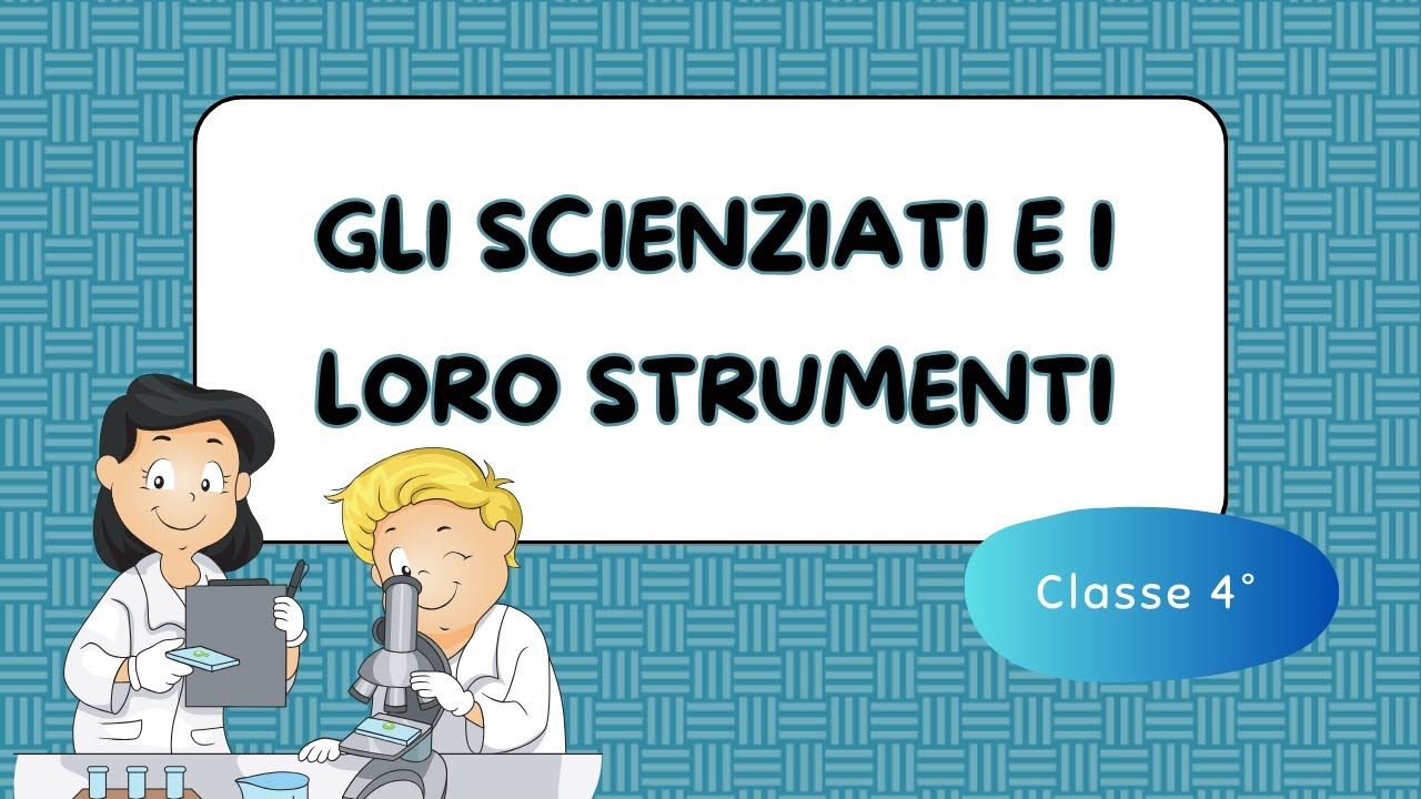 Gli scienziati e i loro strumenti - Scuola Primaria - Classe 4° || Scienze - YouTube