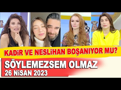 Söylemezsem Olmaz 26 Nisan 2023 / Neslihan Atagül Kadir Doğulu boşanıyor mu?