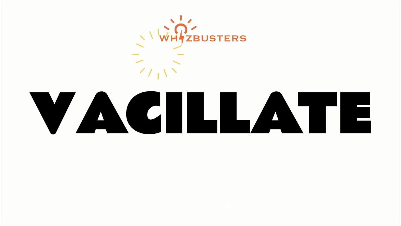 VACILLATE (verb) Meaning, Pronunciation and Examples in Sentences | GRE ...