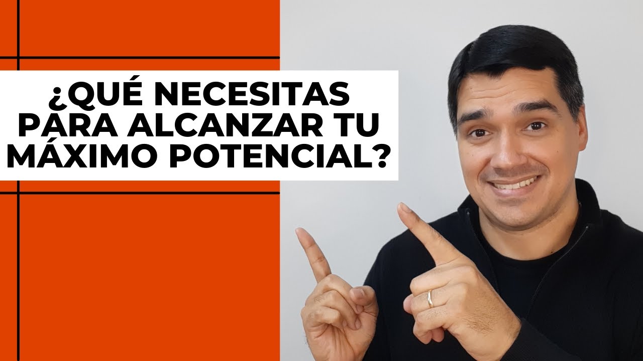 ¿QUÉ NECESITAS PARA ALCANZAR TU MÁXIMO POTENCIAL? - YouTube