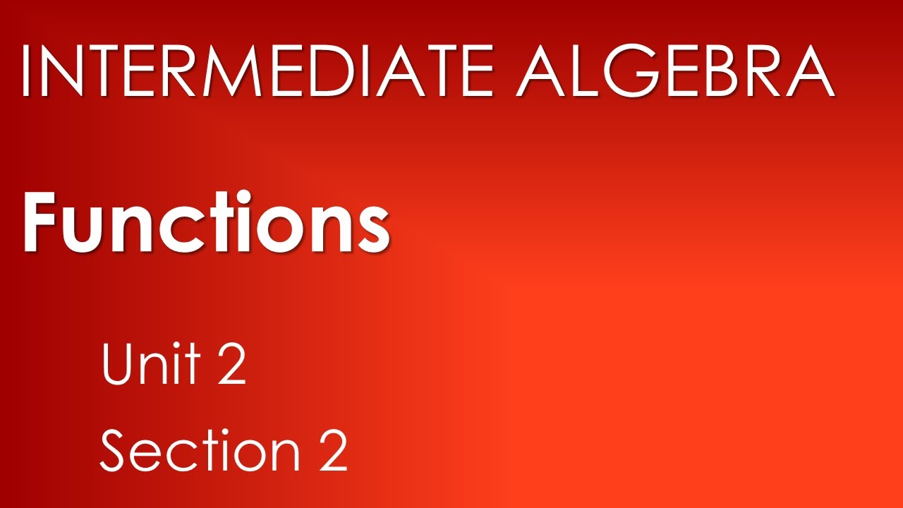 Functions-Intermediate Algebra Unit 2 Section 2 - YouTube