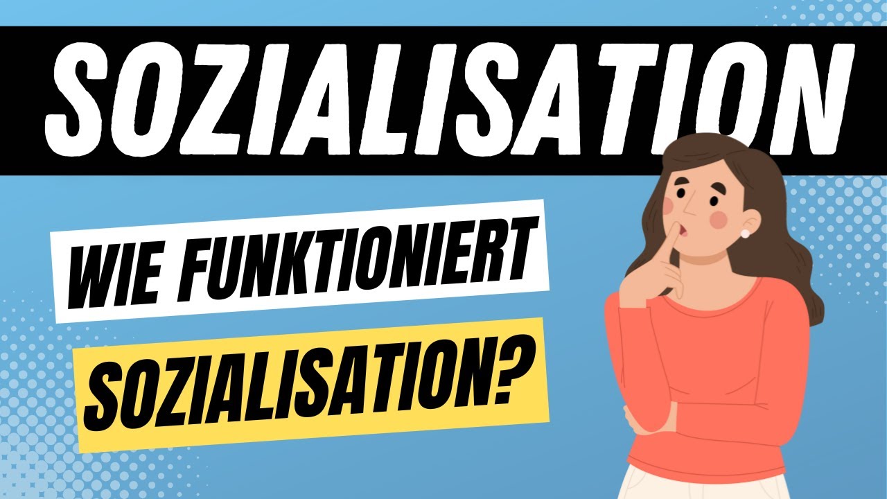 SOZIALISATION - Wie funktioniert Sozialisation? (einfach erklärt ...