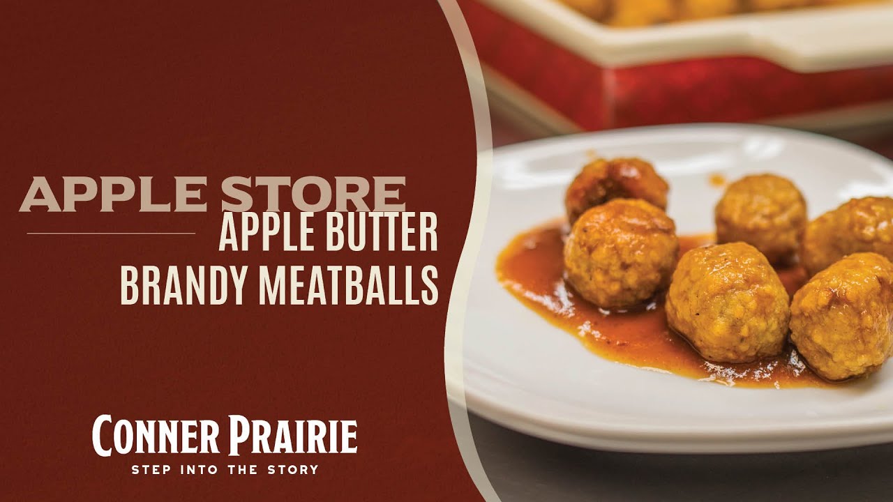 Conner Prairie - Apple Store Recipes - Apple Butter Brandy Meatballs ...