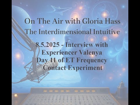 8.5.2025 - Interview with Experiencer Valenya. Day 11 of ET Frequency Contact Experiment