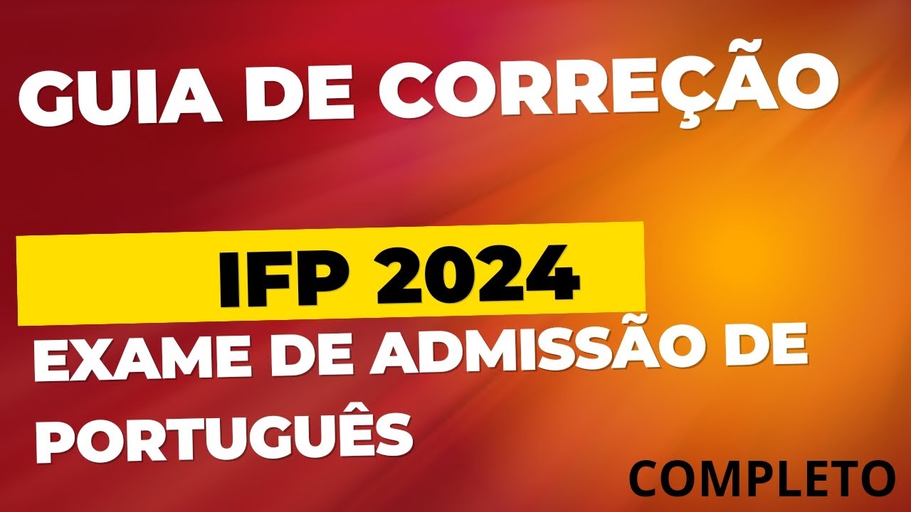 GUIA DE CORREÇÃO E EXPLICAÇÃO DE EXAME DE ADMISSÃO DE PORTUGUÊS IFP ...