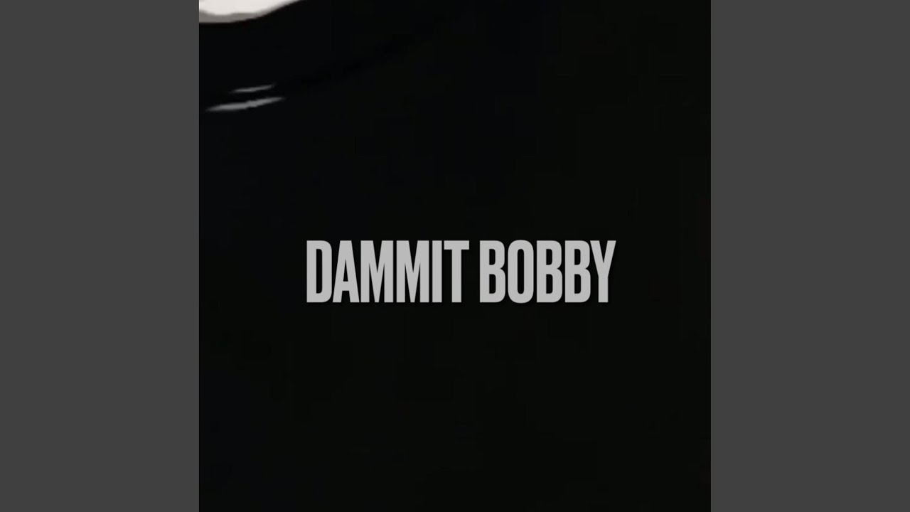 Dammit Bobby - YouTube