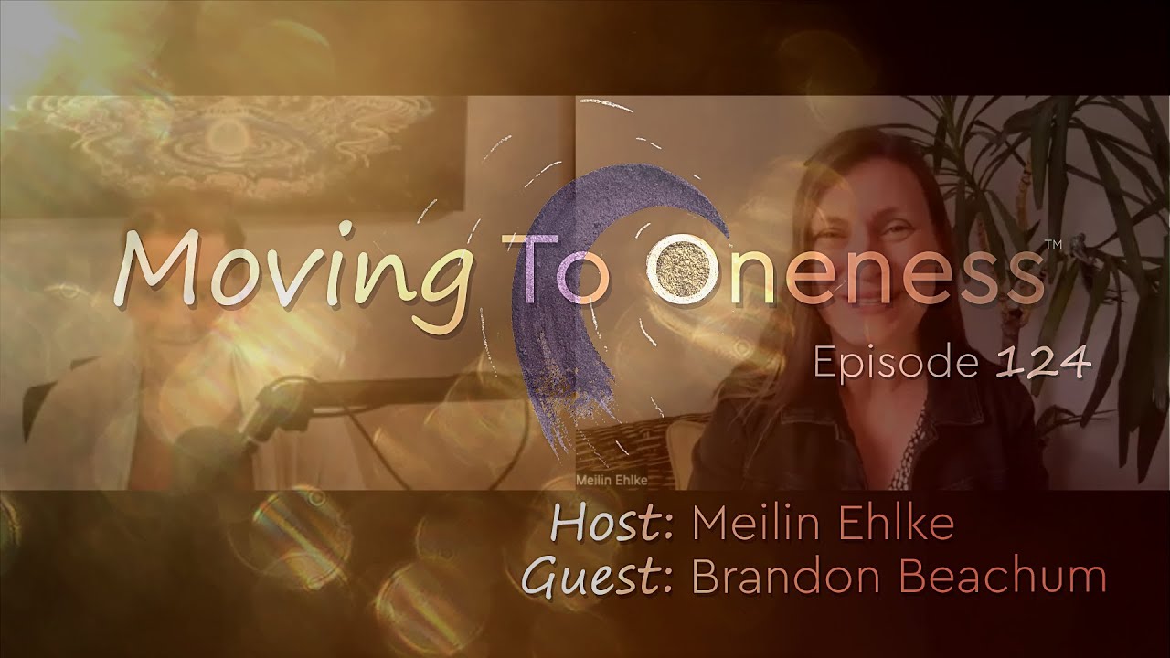 Moving To Oneness ~ Guest Brandon Beachum - Unlocking the Path to Abundance and Oneness - YouTube