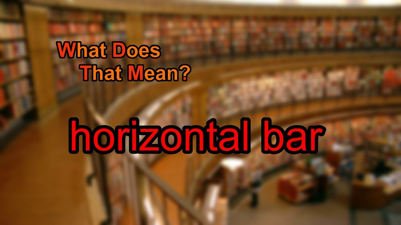 What Does Horizontal Bar Mean YouTube What Does Horizontal Bar Mean YouTube