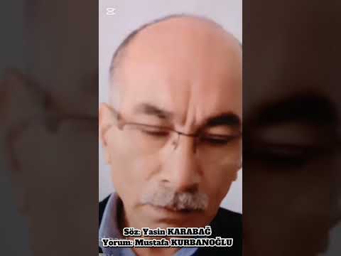Söz: Yasin KARABAĞ Yorum: Mustafa KURBANOĞLU \