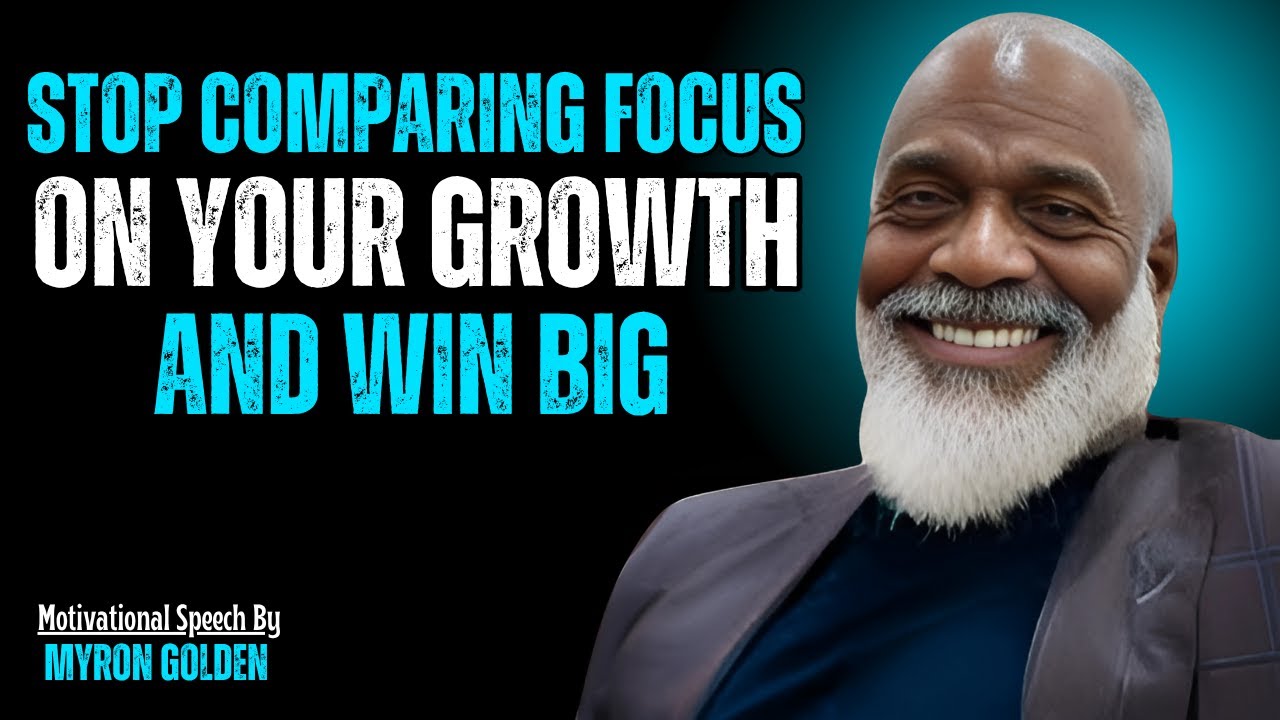 | Myron Golden STOP COMPARING FOCUS ON YOUR GROWTH AND WIN BIG BEST ...