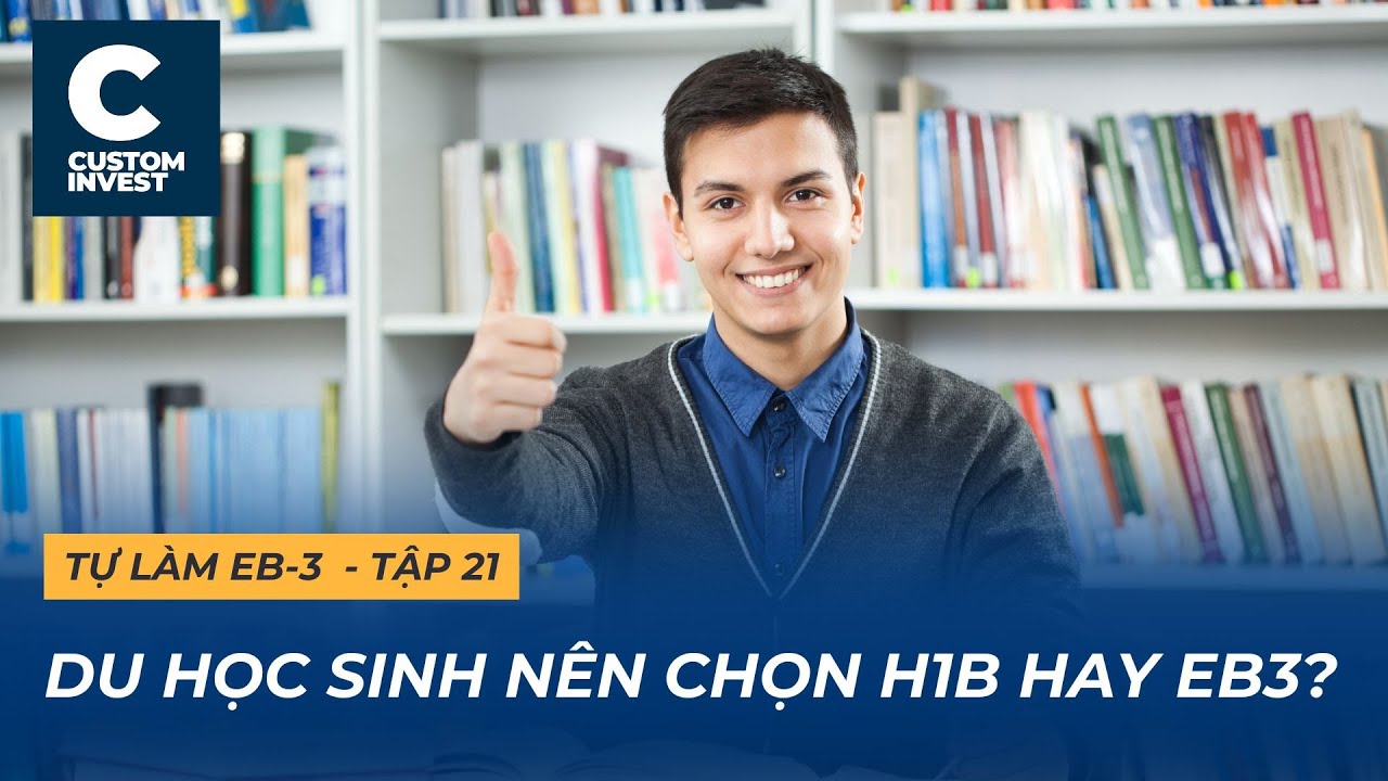 TỰ LÀM EB-3 - TẬP 21 | DU HỌC SINH NÊN CHỌN H1B HAY EB3? - YouTube