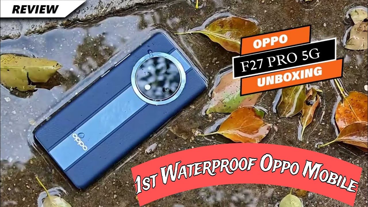 Oppo F27 Pro 5G Unboxing and Full Review / Fully Waterproof 1st Oppo ...